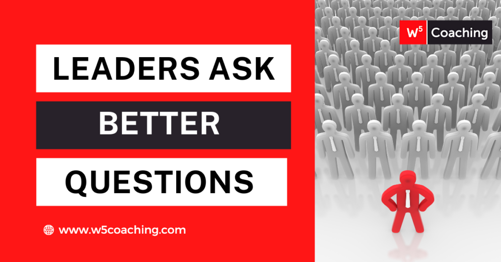 Leaders Ask Better Questions W5 Business Coaching Leaders Ask Better Questions W5 Business Coaching
