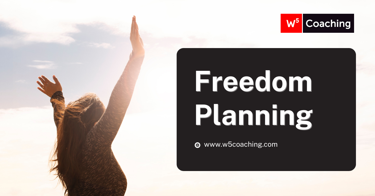 Do you have a freedom plan? W5 Business Coaching