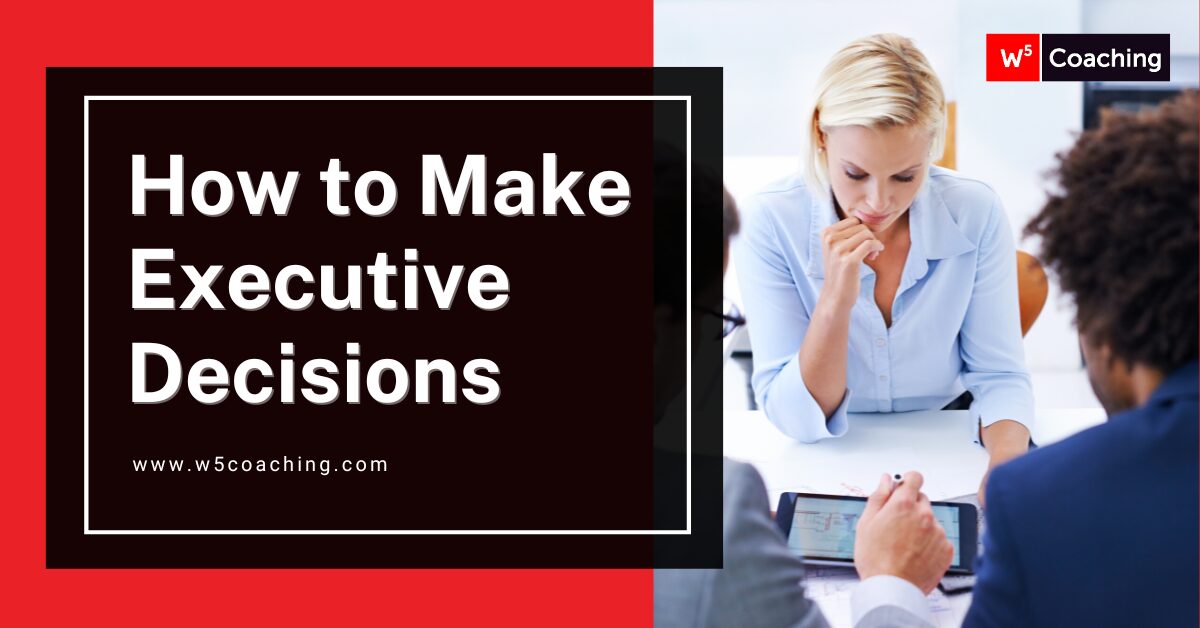 How to Make Good Business Decisions - W5 Coaching