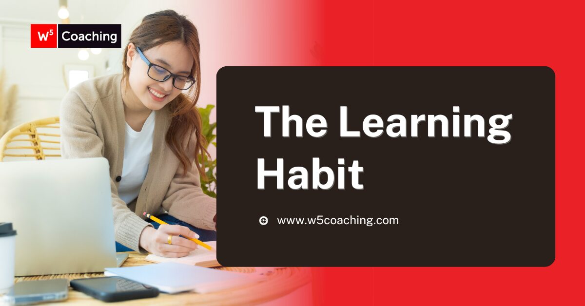 The Learning Habit - W5 Coaching