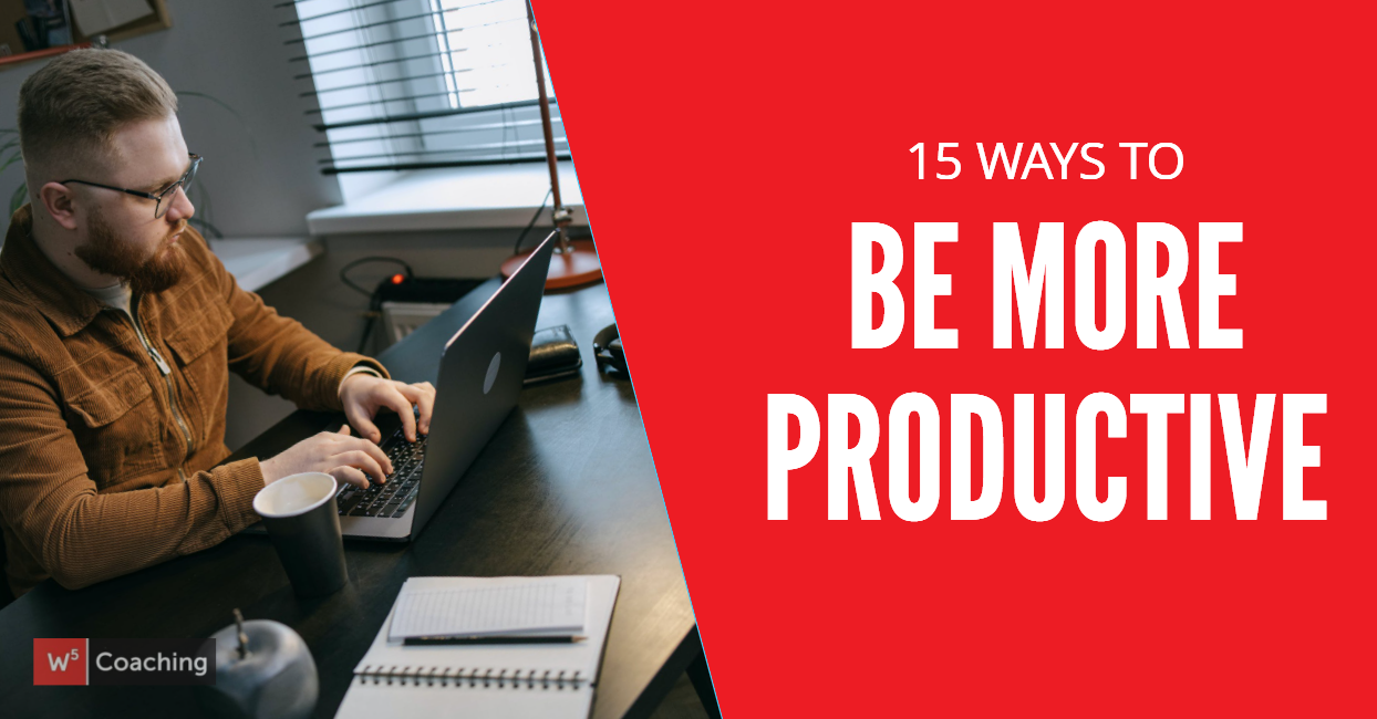 15 Ways You Can Be More Productive - W5 Business Coaching