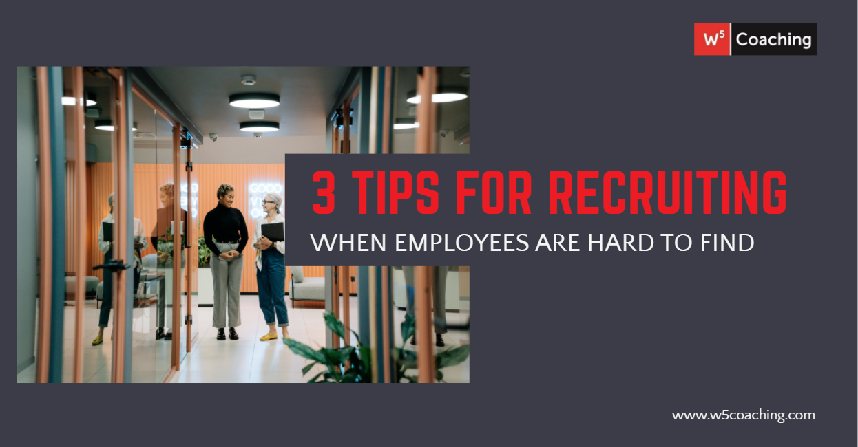 How to recruit when employees are hard to find - W5 Business Coaching