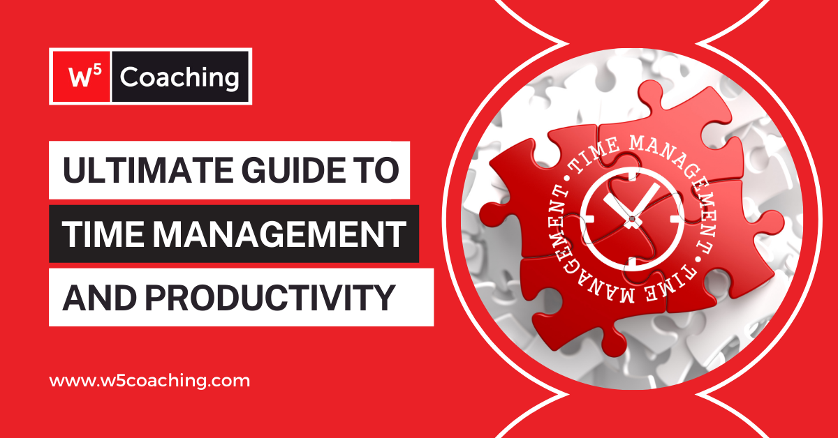 Ultimate Guide to Time Management and Productivity - W5 Coaching
